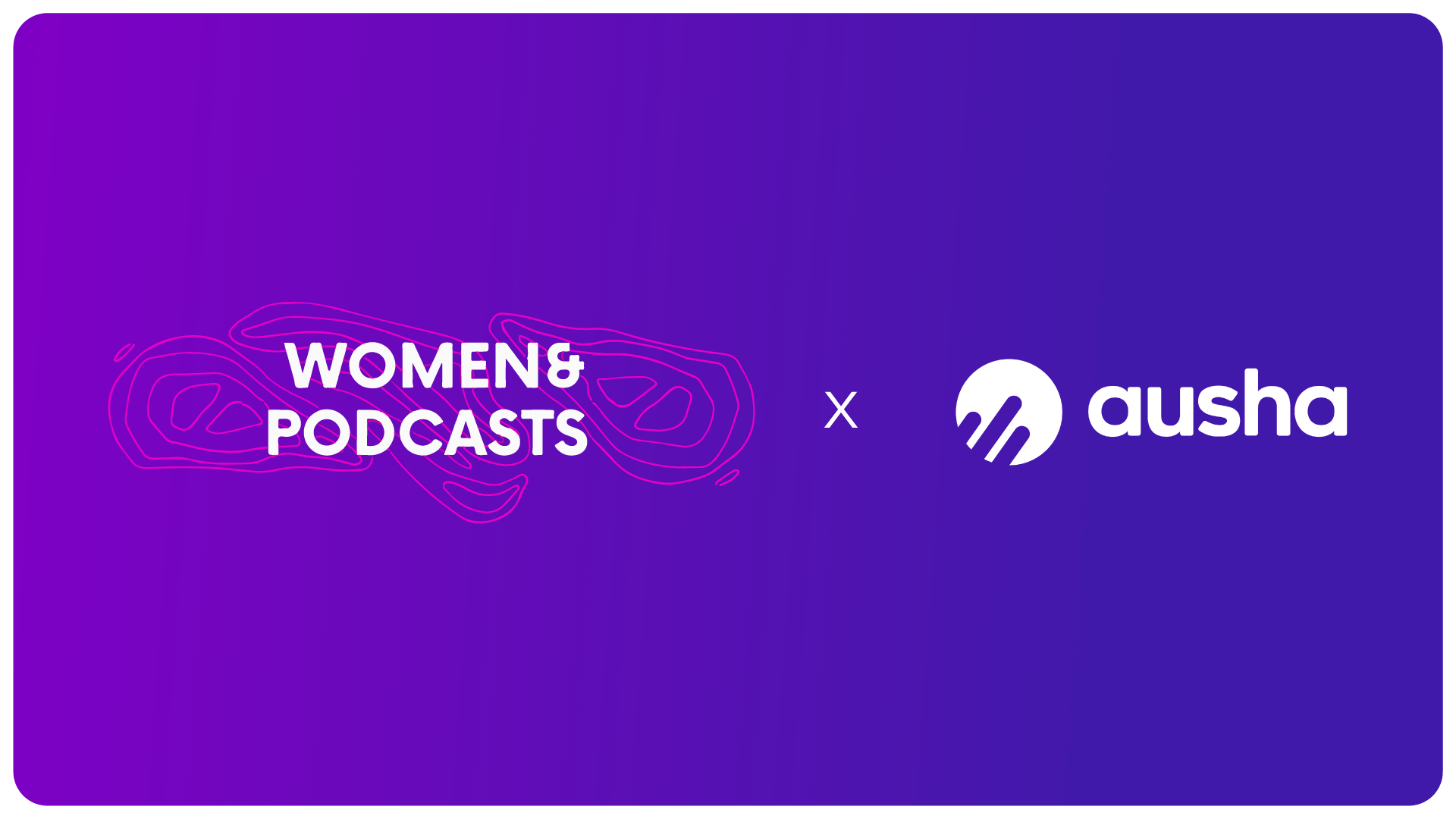 Ausha soutient le réseau Women & Podcasts | Ausha Blog